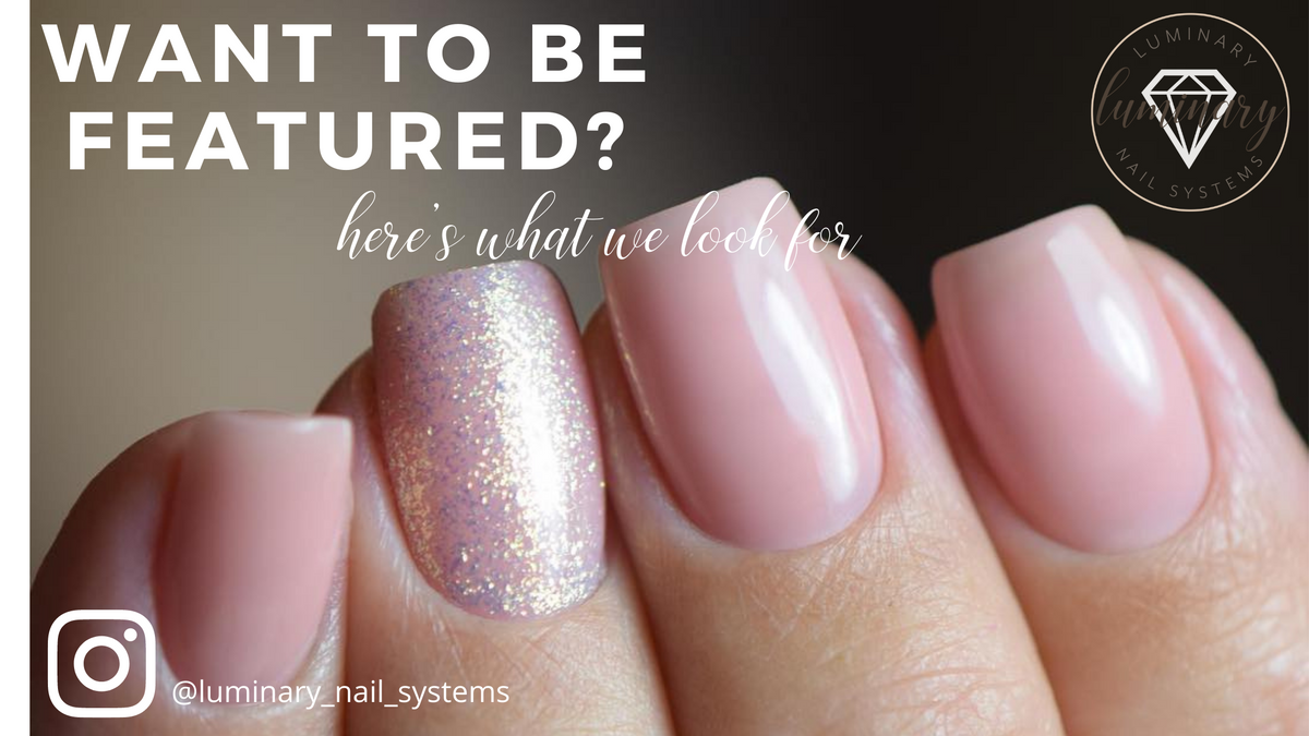 Want to be Featured?! | Luminary Nail Systems